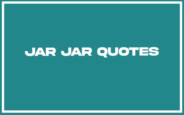 151 Best Jar Jar Quotes (with Commentary) - Burning For Success