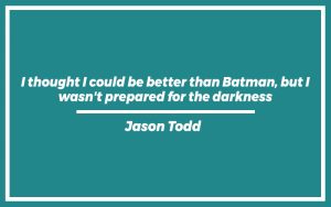 151 Best Jason Todd Quotes (with Commentary) - Burning For Success