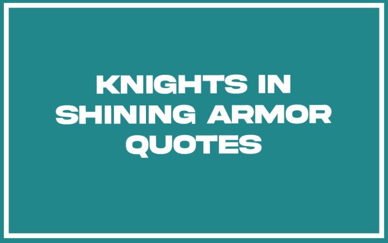 151 Best Knights In Shining Armor Quotes (with Commentary) - Burning ...