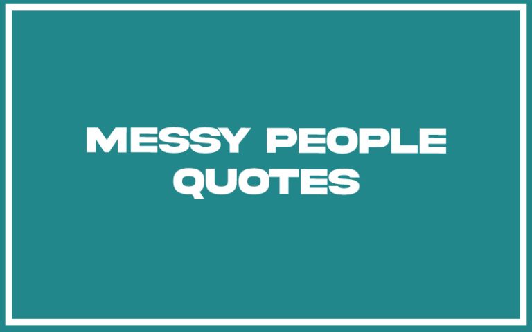 151 Best Messy People Quotes (with Commentary) - Burning For Success