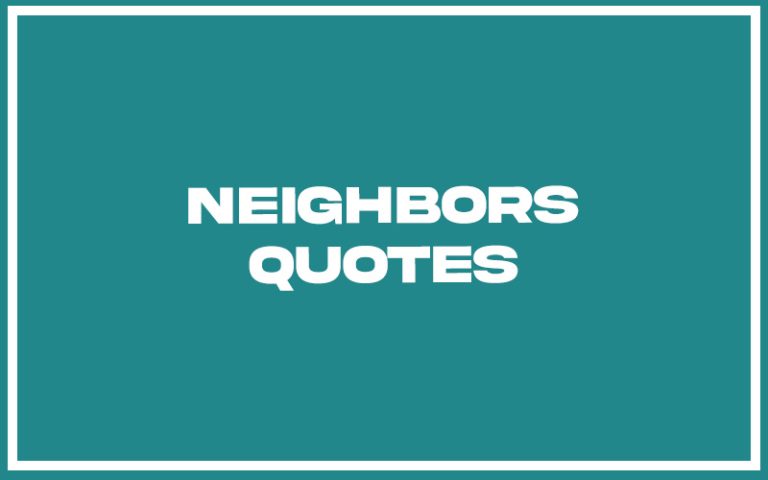 151 Best Neighbors Quotes (with Commentary) - Burning For Success