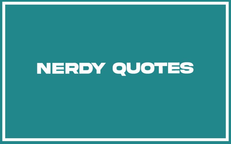 151 Best Nerdy Quotes (with Commentary) - Burning For Success