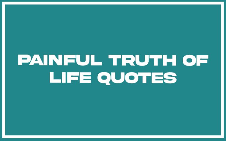 151 Best Painful Truth of Life Quotes (with Commentary) - Burning For ...