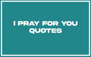 151 Best I Pray For You Quotes (with Commentary) - Burning For Success