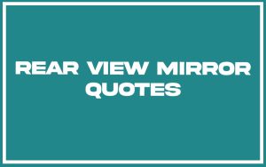 151 Best Rear View Mirror Quotes (with Commentary) - Burning For Success