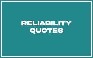 151 Best Reliability Quotes (with Commentary) - Burning For Success