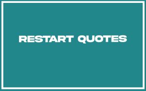 151 Best Restart Quotes (with Commentary) - Burning For Success
