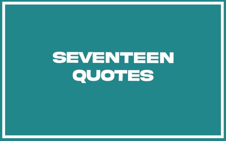 151 Best Seventeen Quotes (with Commentary) - Burning For Success