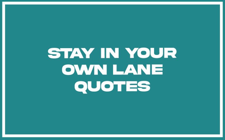 151 Best Stay In Your Own Lane Quotes (with Commentary) - Burning For ...
