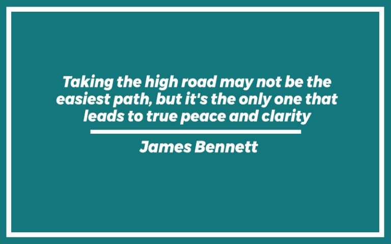 151 Best Take The High Road Quotes (with Commentary) - Burning For Success