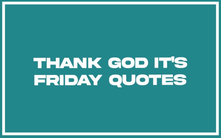 151 Best Thank God It's Friday Quotes (with Commentary) - Burning For ...