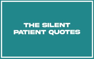 151 Best The Silent Patient Quotes (with Commentary) - Burning For Success