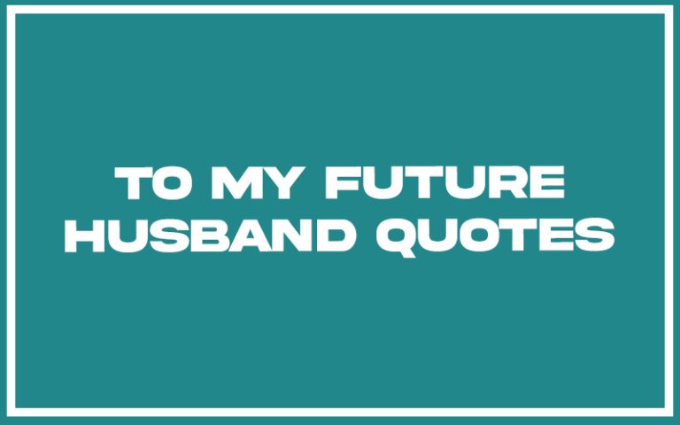 151 Best To My Future Husband Quotes (with Commentary) - Burning For ...