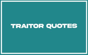 151 Best Traitor Quotes (with Commentary) - Burning For Success