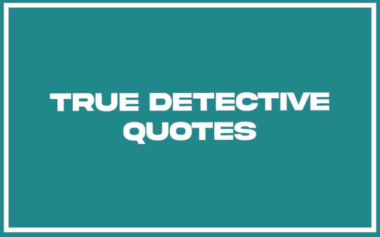 151 Best True Detective Quotes (with Commentary) - Burning For Success