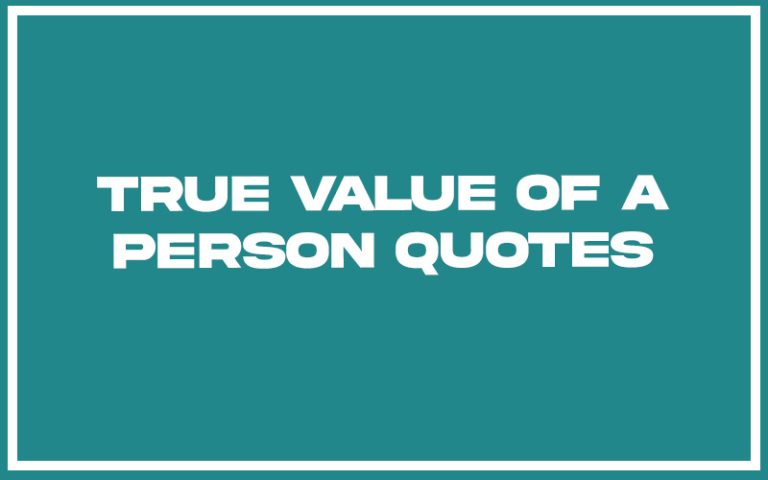151 Best True Value Of A Person Quotes (with Commentary) - Burning For ...