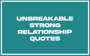 151 Best Unbreakable Strong Relationship Quotes (with Commentary ...