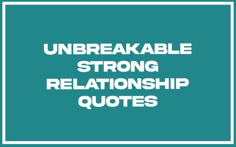 151 Best Unbreakable Strong Relationship Quotes With Commentary