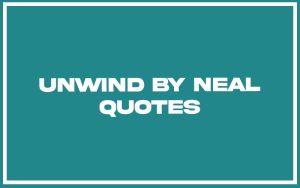 151 Best Unwind By Neal Quotes (with Commentary) - Burning For Success