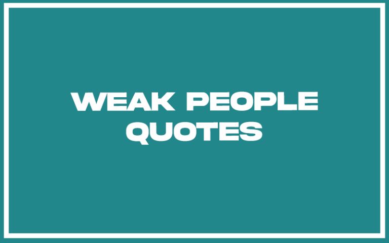 151 Best Weak People Quotes (with Commentary) - Burning For Success