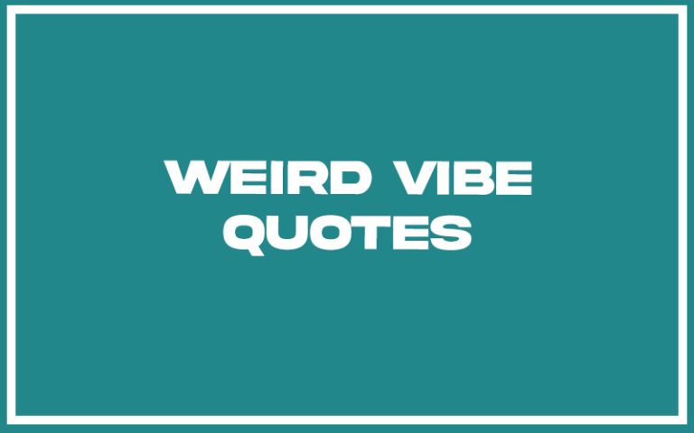 151 Best Weird Vibe Quotes (with Commentary) - Burning For Success