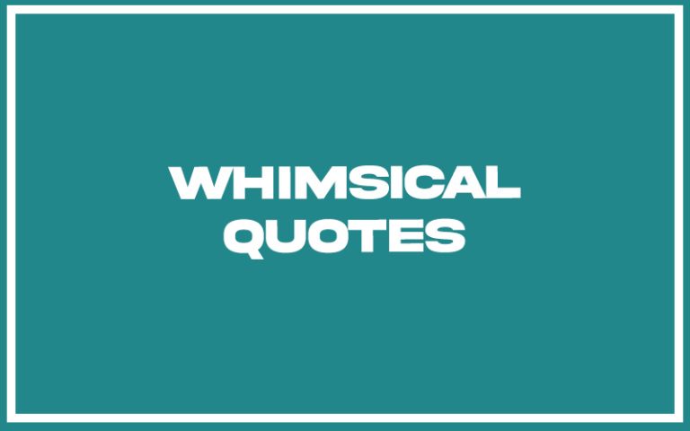 151 Best Whimsical Quotes (with Commentary) - Burning For Success