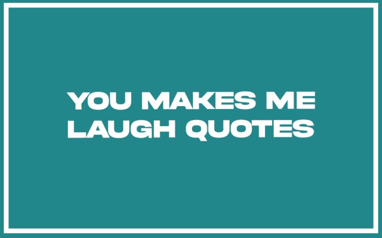 151 Best You Make Me Laugh Quotes (with Commentary) - Burning For Success