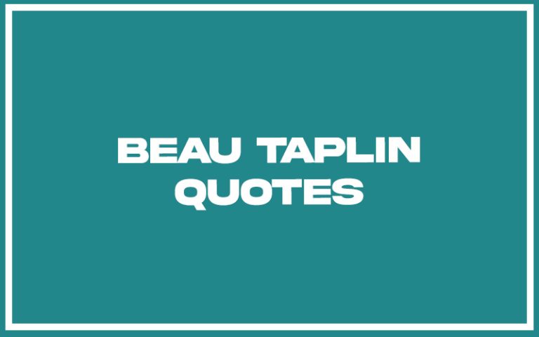 151 Best Beau Taplin Quotes (with Commentary) - Burning For Success