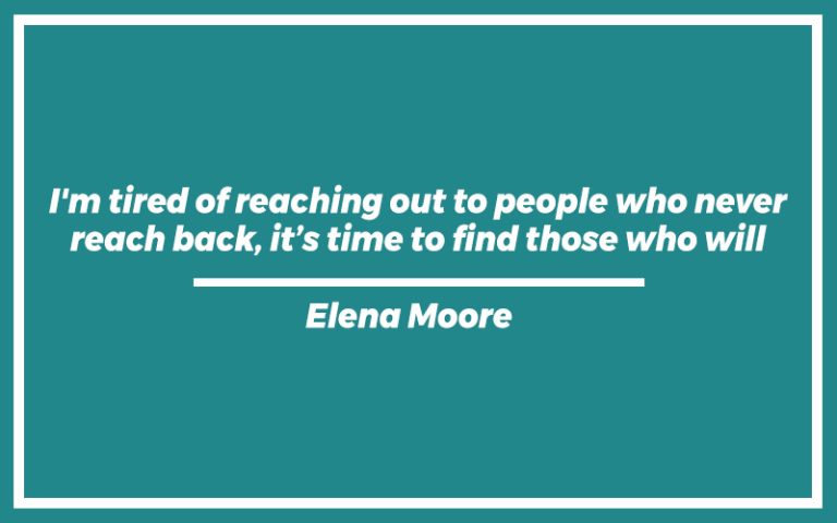 151 Best Tired of Reaching Out Quotes (with Commentary) - Burning For ...