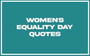 151 Best Women's Equality Day Quotes (with Commentary) - Burning For ...