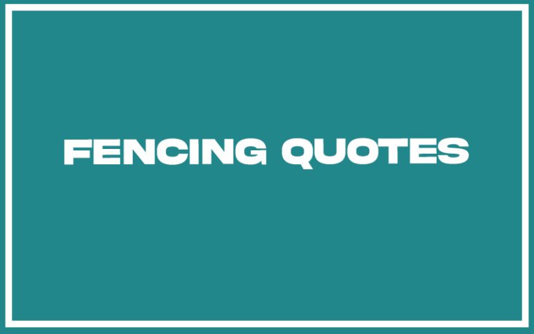 151 Best Fencing Quotes (with Commentary) - Burning For Success