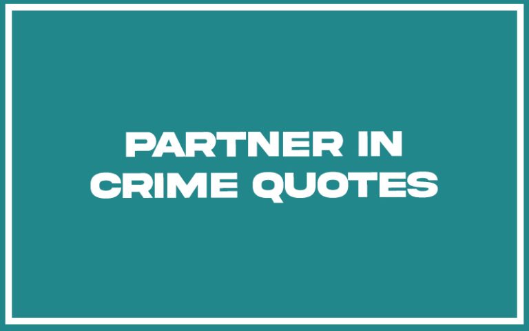 151 Best Partner In Crime Quotes (with Commentary) - Burning For Success