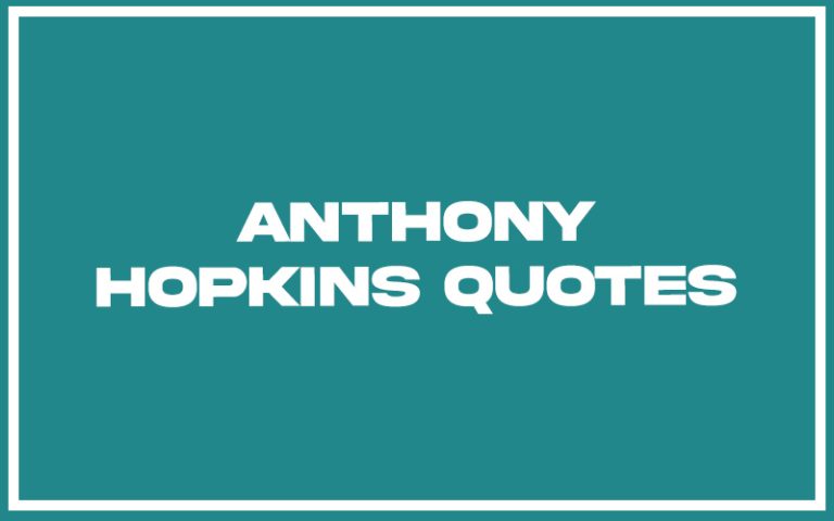 151 Best Anthony Hopkins Quotes (with Commentary) - Burning For Success