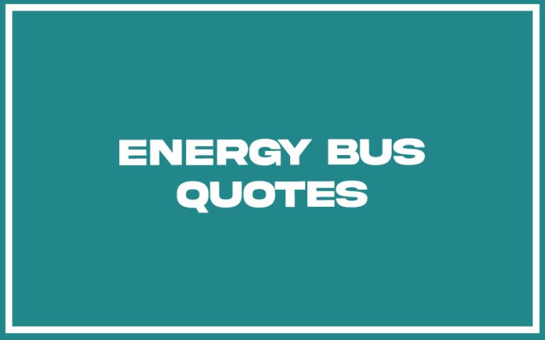 151 Best Energy Bus Quotes (with Commentary) - Burning For Success