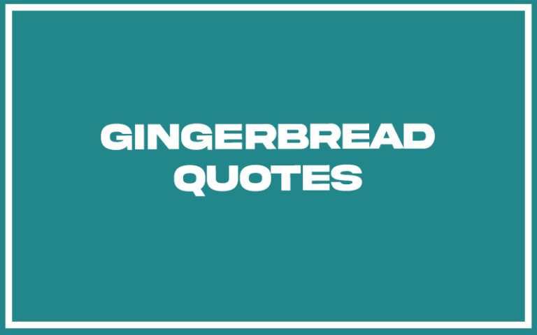 151 Best Gingerbread Quotes (with Commentary) - Burning For Success