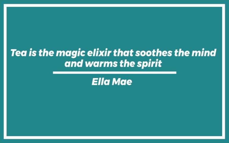 151 Best Tea Quotes (with Commentary) - Burning For Success