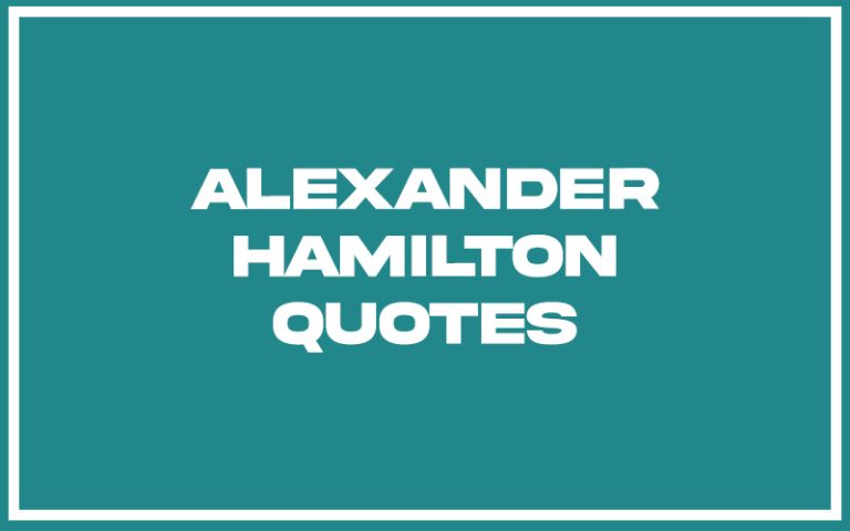 151 Best Alexander Hamilton Quotes (with Commentary) - Burning For Success