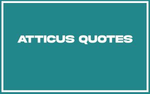 151 Best Atticus Quotes (with Commentary) - Burning For Success