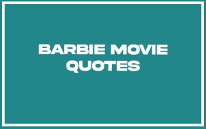 151 Best Barbie Movie Quotes (with Commentary) - Burning For Success