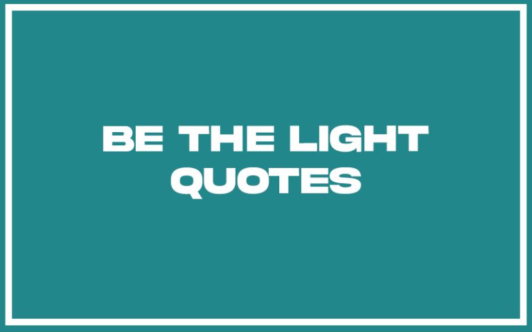 151 Best Be The Light Quotes (with Commentary) - Burning For Success