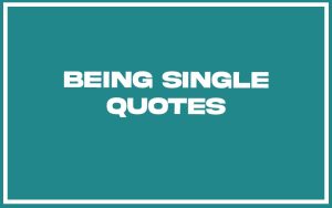 151 Best Being Single Quotes (with Commentary) - Burning For Success