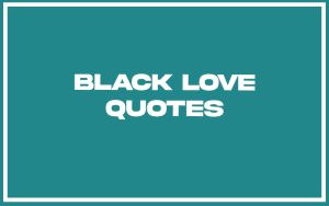 151 Best Black Love Quotes (with Commentary) - Burning For Success