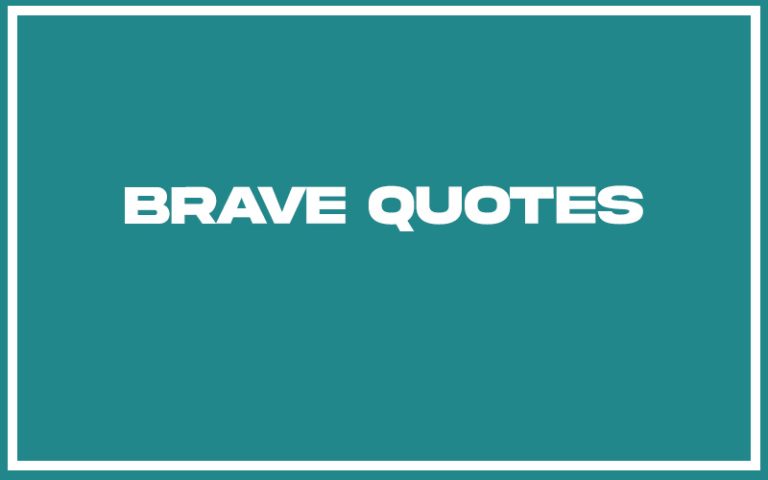 151 Best Brave Quotes (with Commentary) - Burning For Success