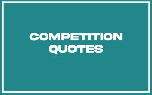 151 Best Competition Quotes (with Commentary) - Burning For Success