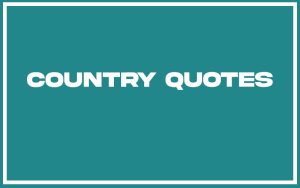 151 Best Country Quotes (with Commentary) - Burning For Success