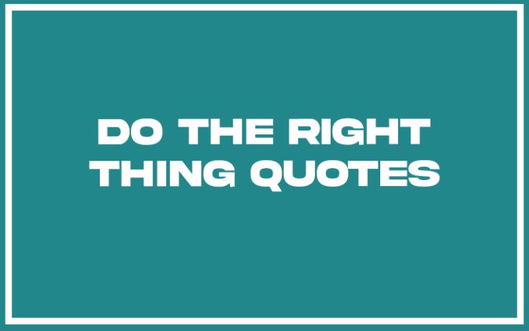 151 Best Do The Right Thing Quotes (with Commentary) - Burning For Success