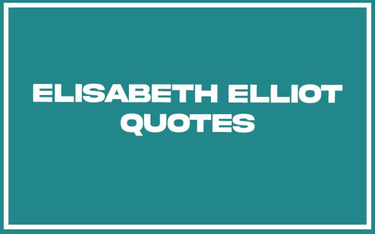 151 Best Elisabeth Elliot Quotes (with Commentary) - Burning For Success
