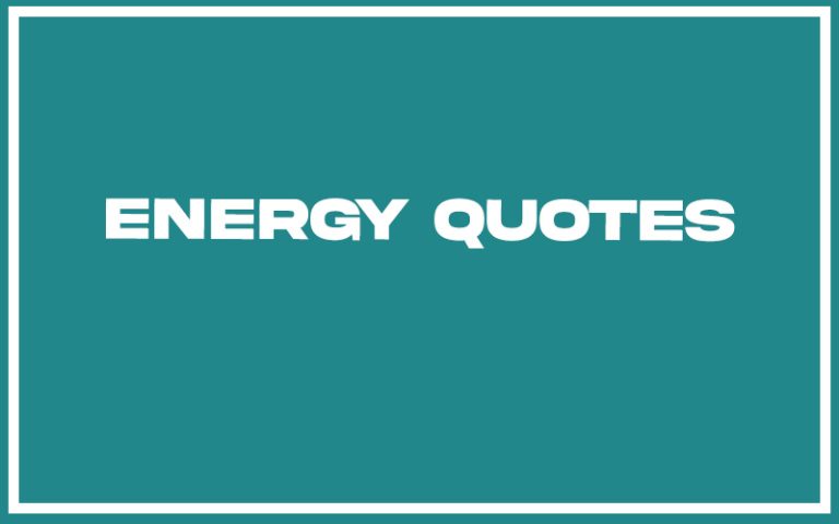 151 Best Energy Quotes (with Commentary) - Burning For Success
