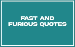 151 Best Fast and Furious Quotes (with Commentary) - Burning For Success