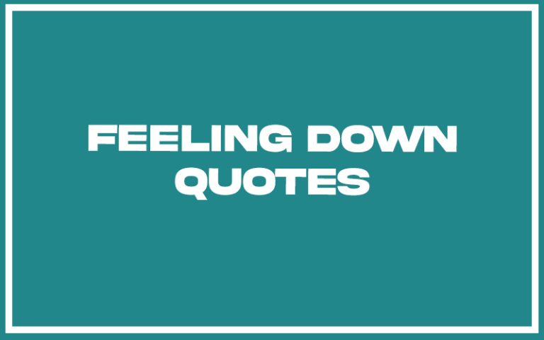 151 Best Feeling Down Quotes (with Commentary) - Burning For Success